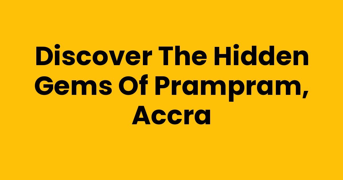 Discover the Hidden Gems of Prampram, Accra